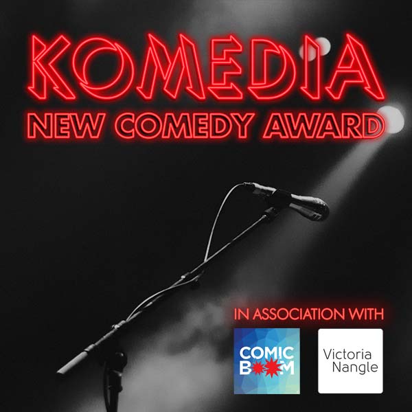 Komedia New Comedy Award In association with Comic Boom and Victoria ...